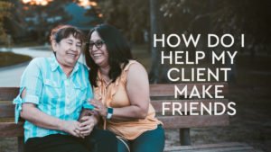 How Do I Help My Client Make Friends? - HappyNeuron Pro - Blog
