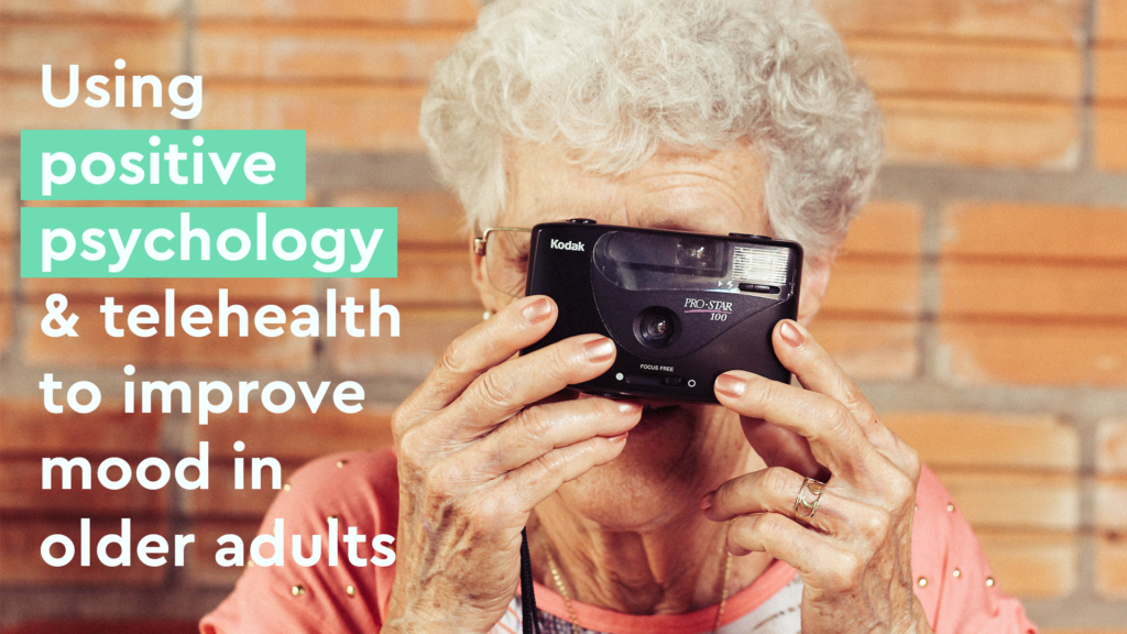 Using Positive Psychology & Telehealth To Improve Mood in Older Adults