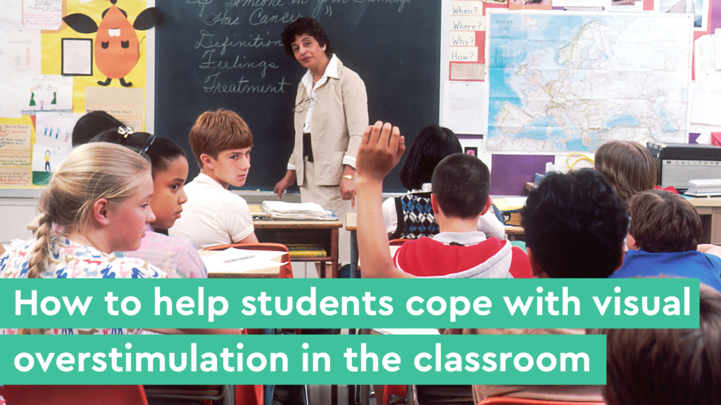 How to Help Students Cope With Visual Overstimulation in the Classroom ...